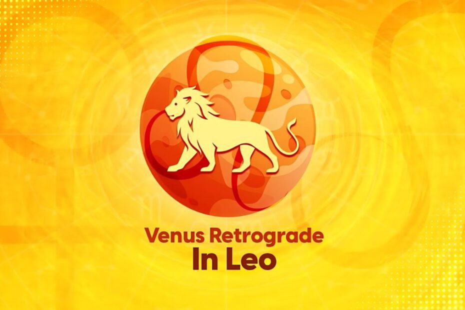 Lessons of Venus Retrograde in Leo | Self-Worth & Relationships